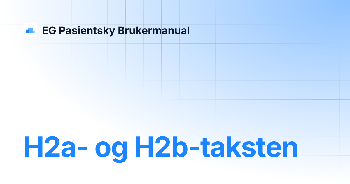 H2a- og H2b-taksten | EG Pasientsky Brukermanual