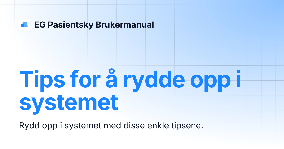 Tips for å rydde opp i systemet | EG Pasientsky Brukermanual